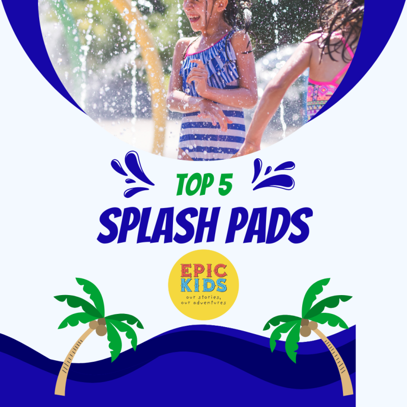 Top 5 Splash Pads to Visit This Summer - Epic Kids